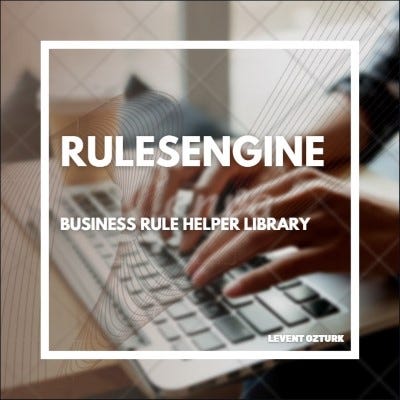 RulesEngine: Business Rule Helper | by Levent Ozturk | Medium