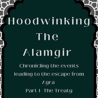 Hoodwinking The Alamgir (Part 1: The Treaty) Introduction | by Tanvangi ...