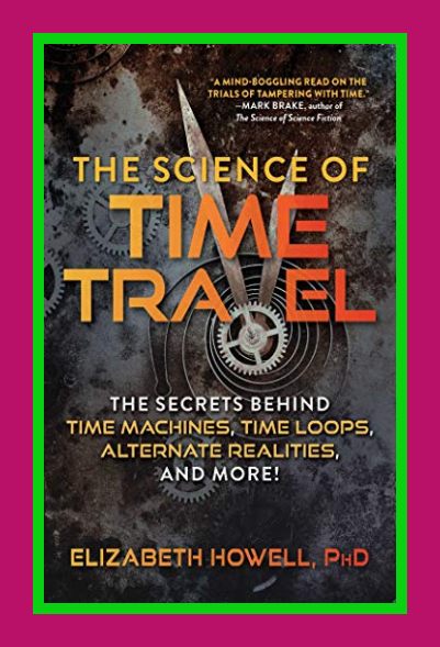 Elizabeth Howell: The Science of Time Travel: The Secrets Behind Time ...