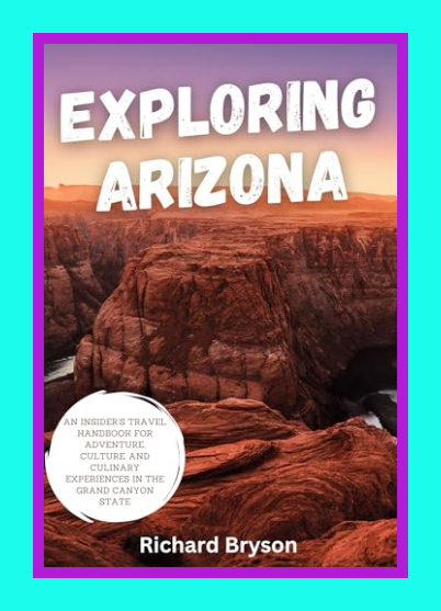 Richard Bryson | Exploring Arizona: An Insider’s Travel Handbook for ...