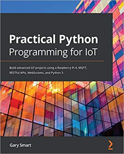 FREE Practical Python Programming for IoT: Build advanced IoT projects ...