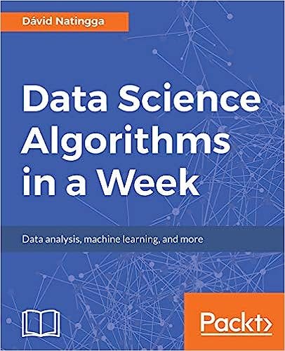 READ/DOWNLOAD%) Data Science Algorithms in a Week: Top 7 algorithms for computing, data analysis ...