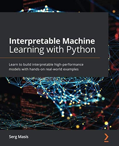 Interpretable Machine Learning with Python: Learn to build ...