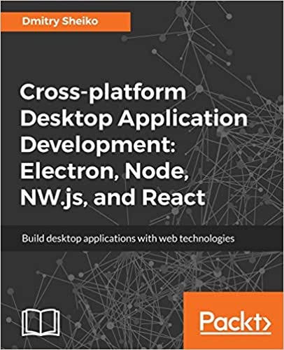 Download In %$PDF Cross-platform Desktop Application Development: Electron, Node, NW.js, and ...