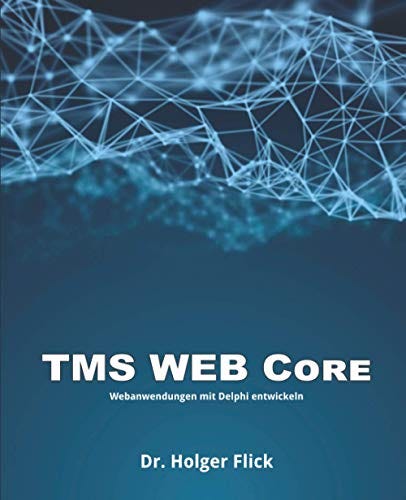 Download TMS WEB Core: Webanwendungen mit Delphi entwickeln (German Edition) by Dr. Holger Flick ...