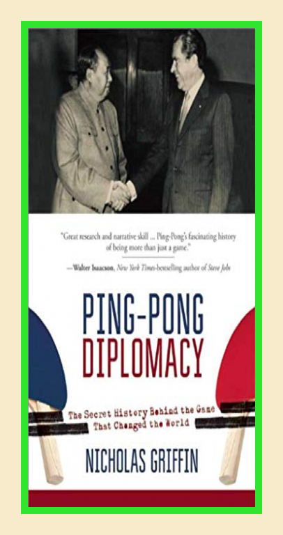 Nicholas Griffin: Ping-Pong Diplomacy: The Secret History Behind the ...