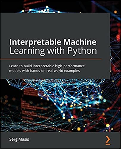 [EPUB]-Interpretable Machine Learning with Python: Learn to build interpretable high-performance ...