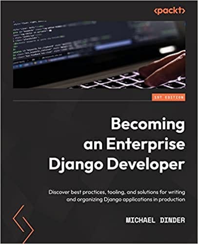 [READ]-Becoming an Enterprise Django Developer: Discover best practices ...