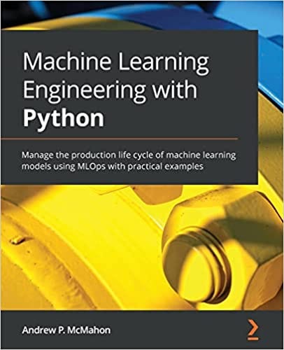 [DOWNLOAD]-Machine Learning Engineering with Python: Manage the production life cycle of machine ...