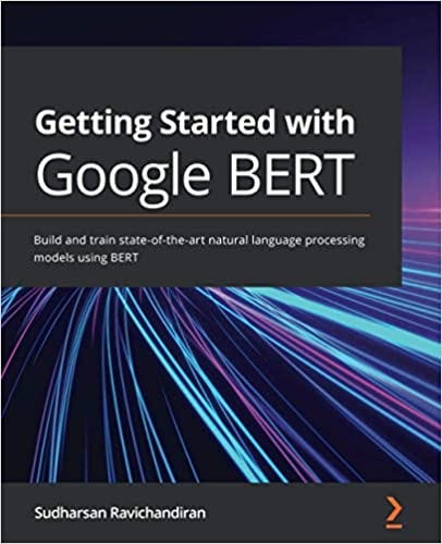 [DOWNLOAD]-Getting Started with Google BERT: Build and train state-of ...
