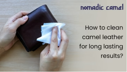 How to Clean Camel Leather for Long-Lasting Results? - Nomadiccamel ...