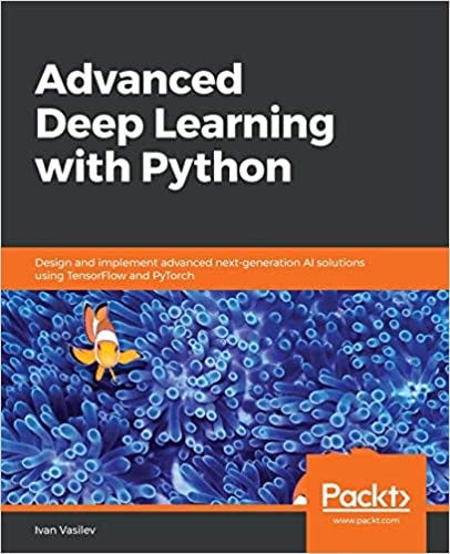 [DOWNLOAD]-Advanced Deep Learning with Python: Design and implement advanced next-generation AI ...