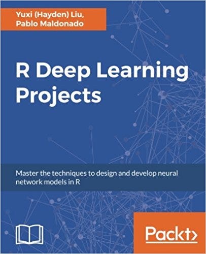 R Deep Learning Projects. ML/DL Books I wrote III | by Hayden Liu ...