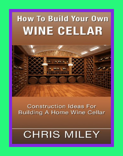 Chris Miley | How To Build Your Own Wine Cellar — Construction Ideas For Building A Home Wine ...