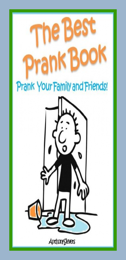 Anthony Sievers | The Best Prank Book — Prank Your Friends and Family ...