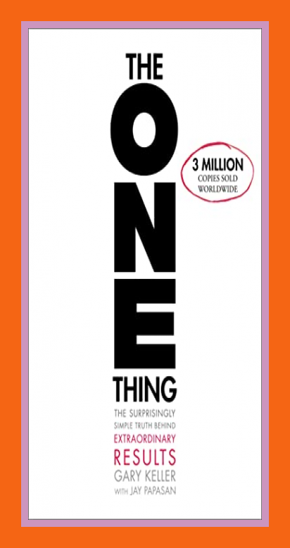 Gary Keller ~ The ONE Thing: The Surprisingly Simple Truth About ...