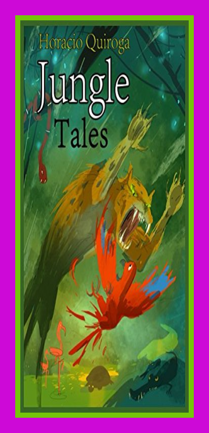 Horacio Quiroga | Jungle Tales: A New Translation of “”Cuentos de la ...