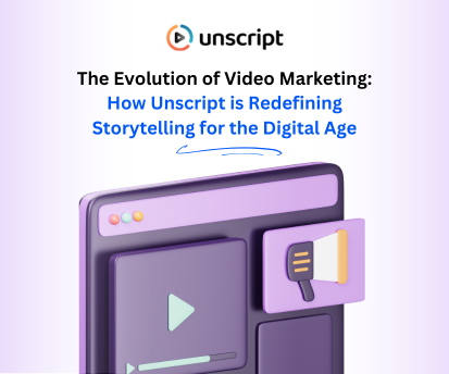 The Evolution of Video Marketing: How Unscript is Redefining ...