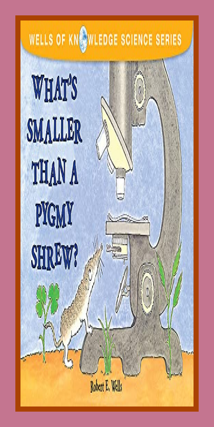 Robert E. Wells: What’s Smaller Than a Pygmy Shrew? (Wells of Knowledge ...