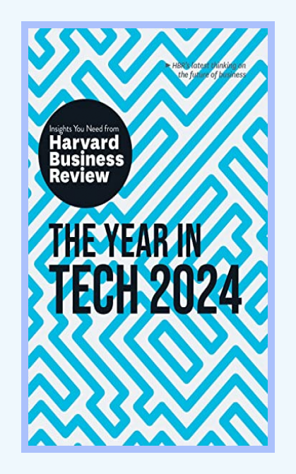 (Harvard Business Review) The Year in Tech, 2024: The Insights You Need ...
