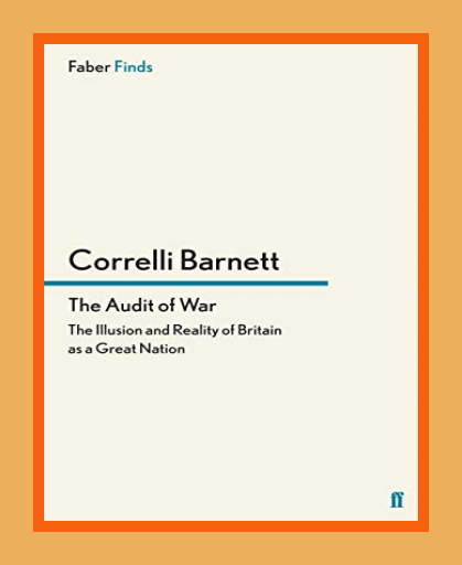 Correlli Barnett: The Audit of War: The Illusion and Reality of Britain ...