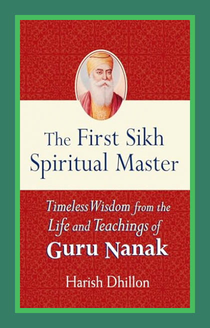Harish Dhillon: The First Sikh Spiritual Master: Timeless Wisdom from the Life and Techniques of ...