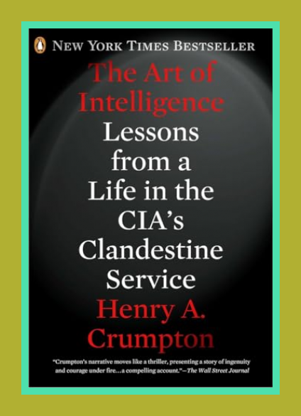 Henry A. Crumpton ~ The Art of Intelligence: Lessons from a Life in the ...
