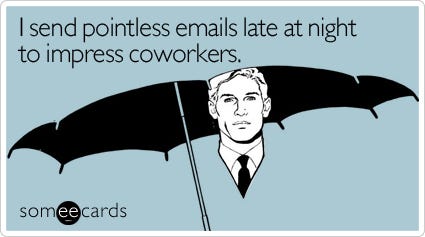 How to look busy at work #5789:. Send a late night email…The later in ...