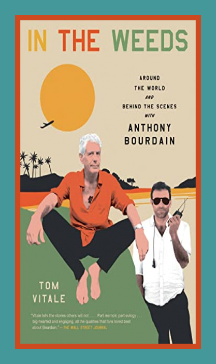 Tom Vitale: In the Weeds: Around the World and Behind the Scenes with Anthony Bourdain PDF | by ...