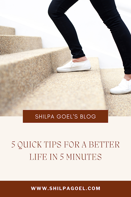 5 Quick Tips For A Better Life In 5 Minutes | by Shilpa Goel | Medium