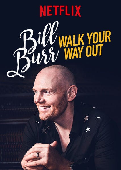Bill Burr: Walk Your Way Out. Early on in his new special, comic’s ...