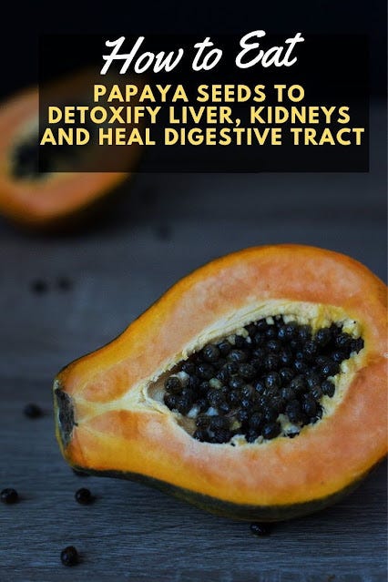 How To Eat Papaya Seeds To Detoxify Liver, Kidneys And Heal Digestive ...
