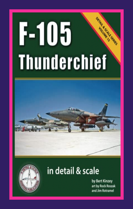 Bert Kinzey | F-105 Thunderchief in Detail & Scale (Detail & Scale ...