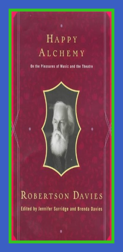 Robertson Davies | Happy Alchemy: On the Pleasures of Music and the ...