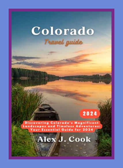 Alex J. Cook | Colorado travel guide 2024: Discovering Colorado’s ...