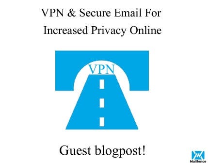 Using a VPN & Secure Email For Increased Privacy Online! | by Mailfence ...