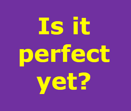 It’s Not Perfect, So What??. A perfectionist’s nightmare — “but it ...