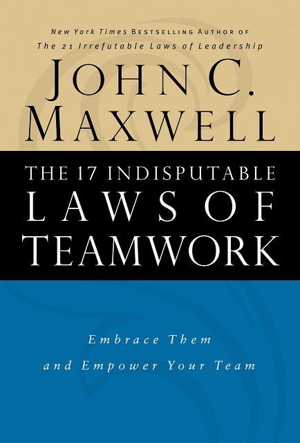 The 17 Indisputable Laws of Teamwork from John Maxwell | by Sobia Ehsan ...