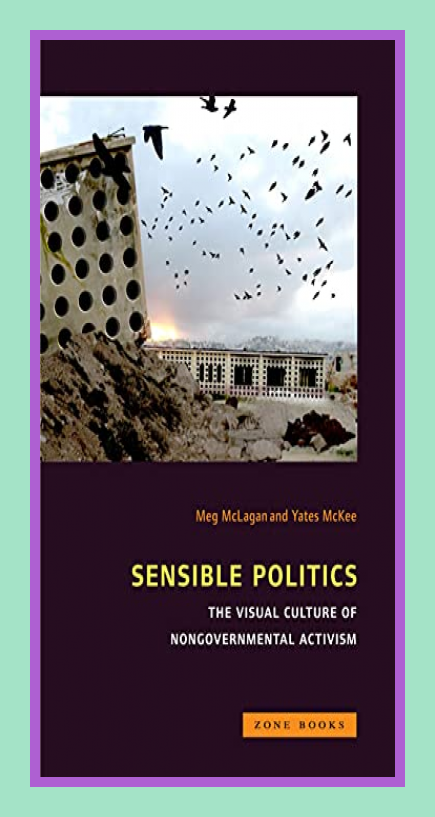 (Meg McLagan) Sensible Politics: The Visual Culture of Nongovernmental ...