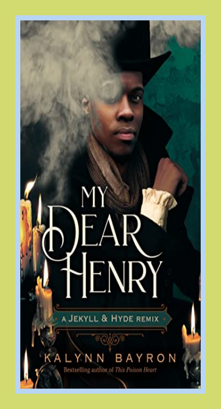 (Kalynn Bayron) My Dear Henry: A Jekyll & Hyde Remix (Remixed Classics ...