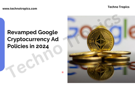 Revamped Google Cryptocurrency Ad Policies in 2024 | by Techno Tropics | Dec, 2023 | Medium