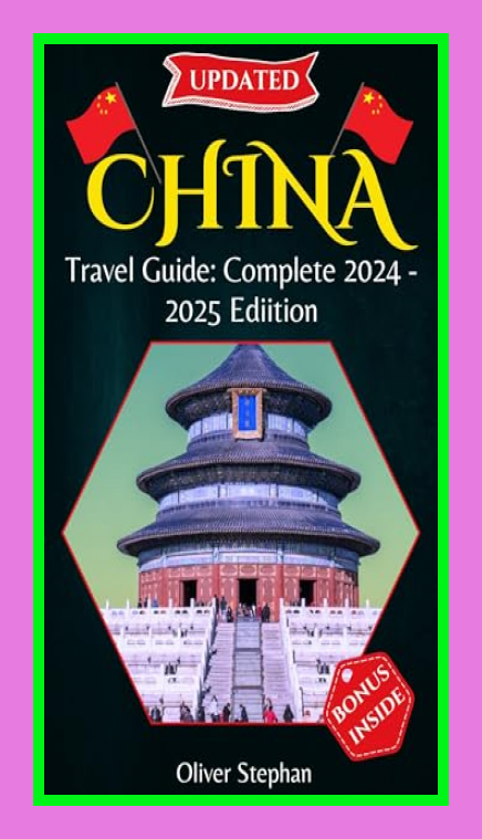 Oliver Stephan ~ Complete China Travel Guide 2024–2025 Edition: Updated ...