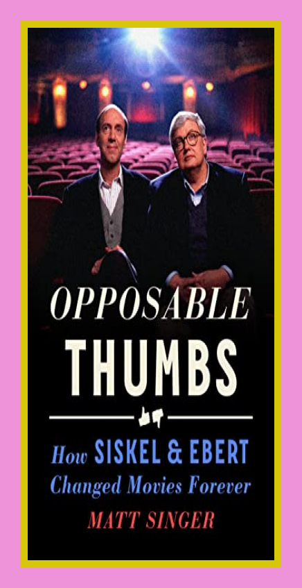 Matt Singer | Opposable Thumbs: How Siskel & Ebert Changed Movies Forever PDF | by Maureen Lynch ...