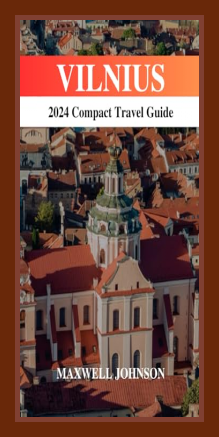 Maxwell Johnson ~ Vilnius: Your All-Encompassing Guide to a Magical City: A Compact Encompassing ...