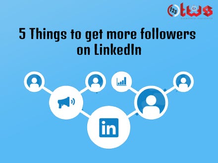 5 Things to get more followers on LinkedIn | Linkedin Tips | by 123 TWS ...
