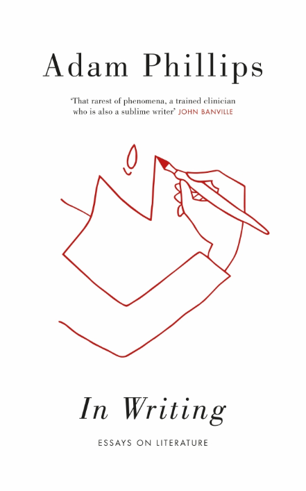 Review: Adam Philips, In Writing. As the psychoanalyst-essayist Adam ...