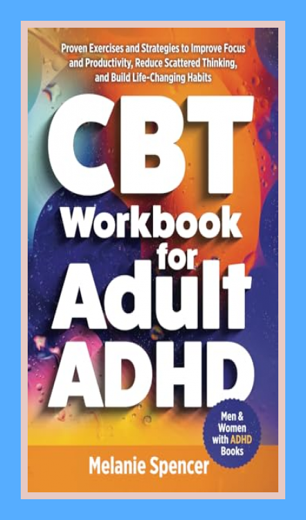 Melanie Spencer: CBT Workbook for Adult ADHD: Proven Exercises and Strategies to Improve Focus ...
