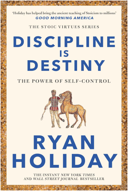 DISCIPLINE IS DESTINY : THE POWER OF SELF-CONTROL — RYAN HOLIDAY | by ...