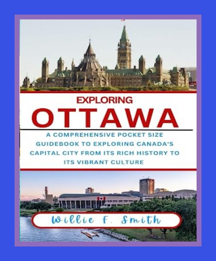 Willie F Smith ~ OTTAWA TRAVEL GUIDE 2023–2024: A Comprehensive Pocket ...