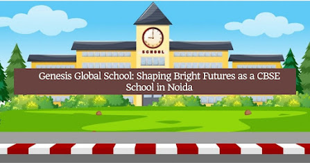 Genesis Global School: Shaping Bright Futures as a CBSE School in Noida ...